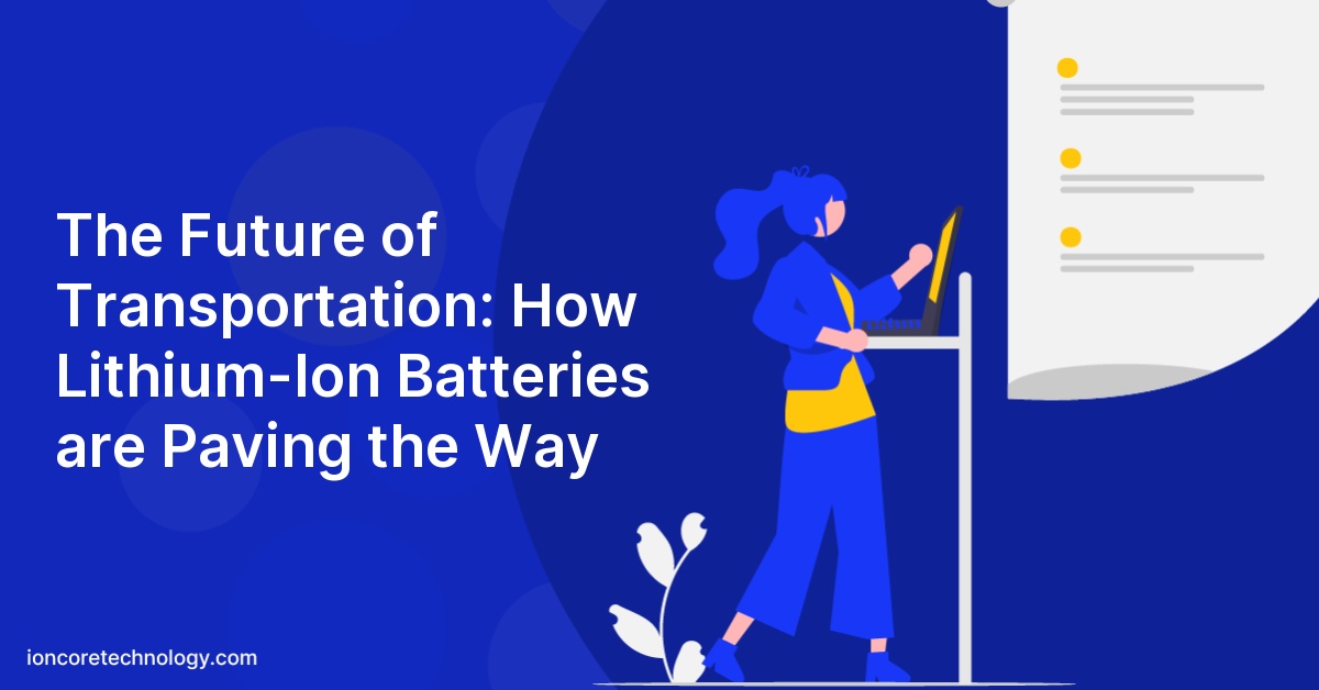 The Future of Transportation: How Lithium-Ion Batteries are Paving the Way