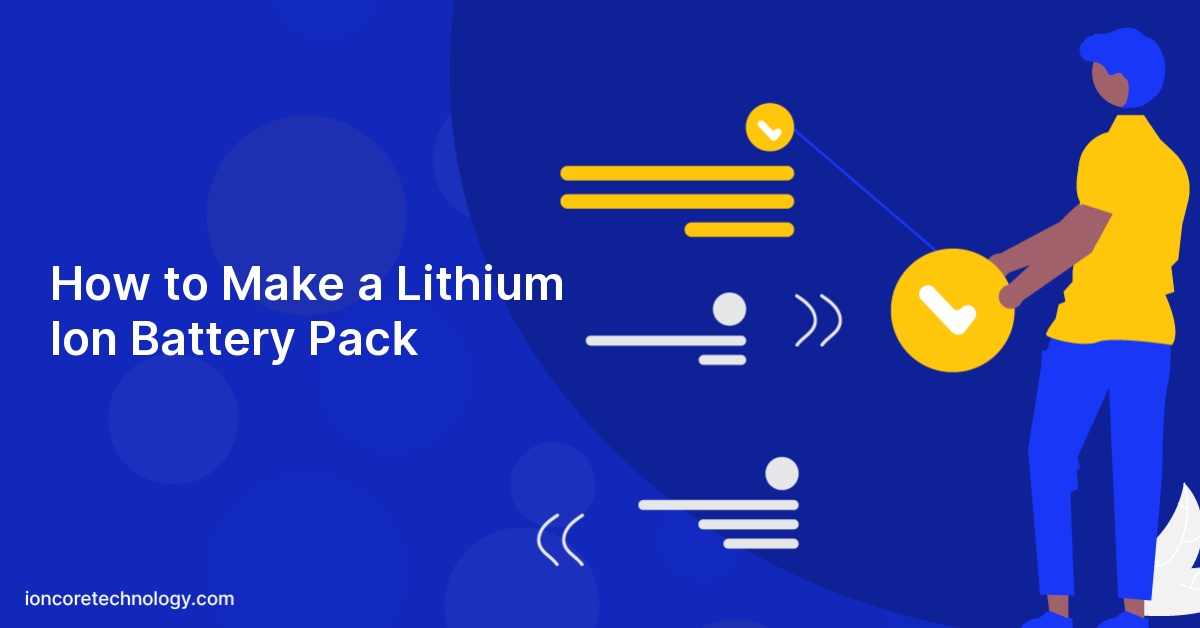 How to Make a Lithium Ion Battery Pack