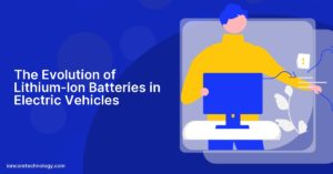 The Evolution of Lithium-Ion Batteries in Electric Vehicles